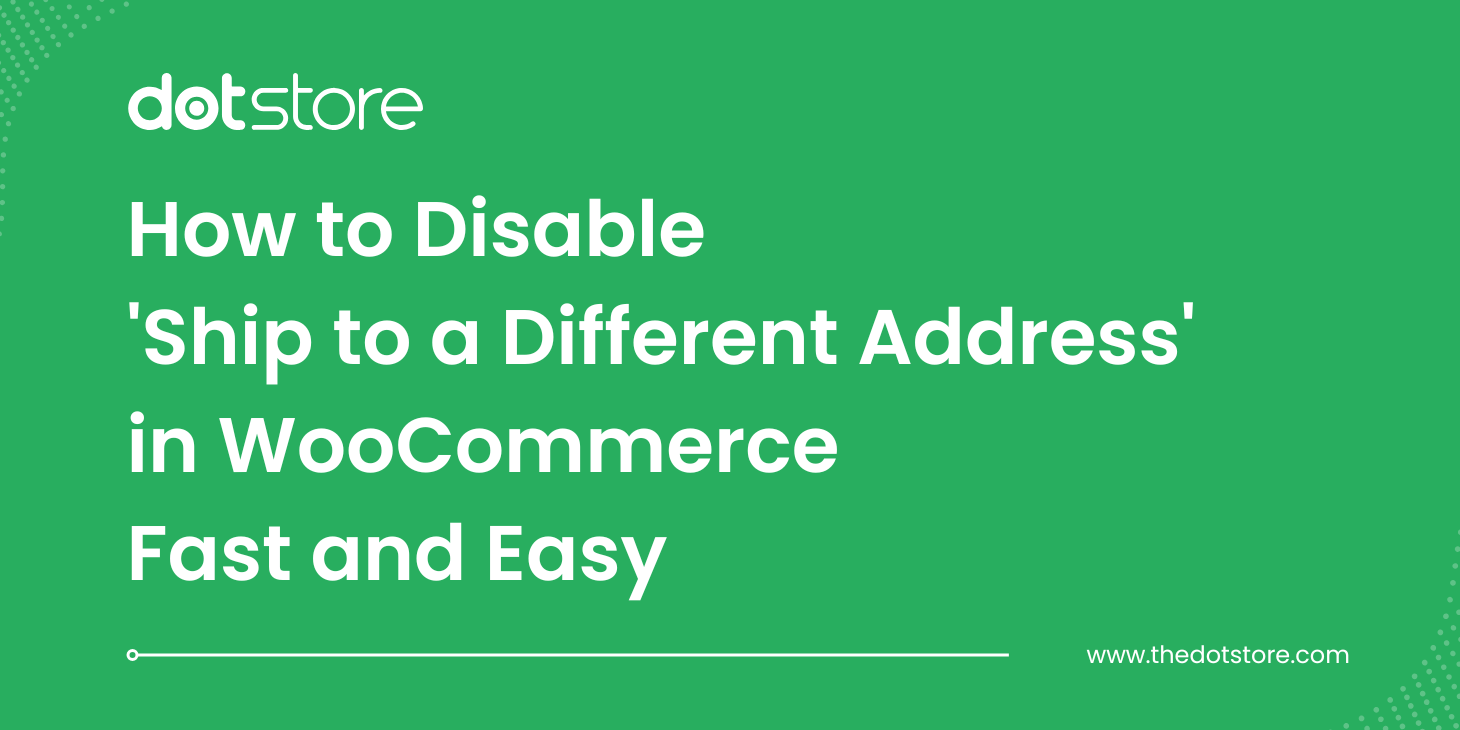 Disable 'Ship to a Different Address' in WooCommerce Fast and Easy - Thedotstore