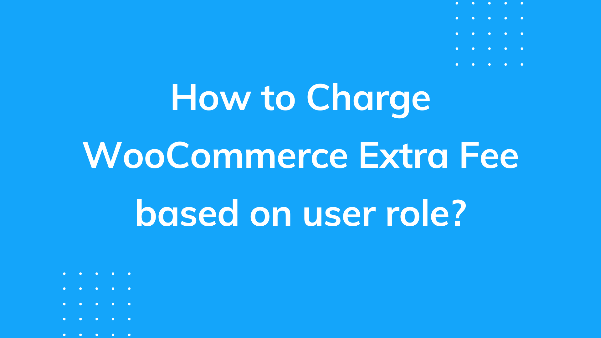 How to Manage Extra Fees on Your WooCommerce Store?
